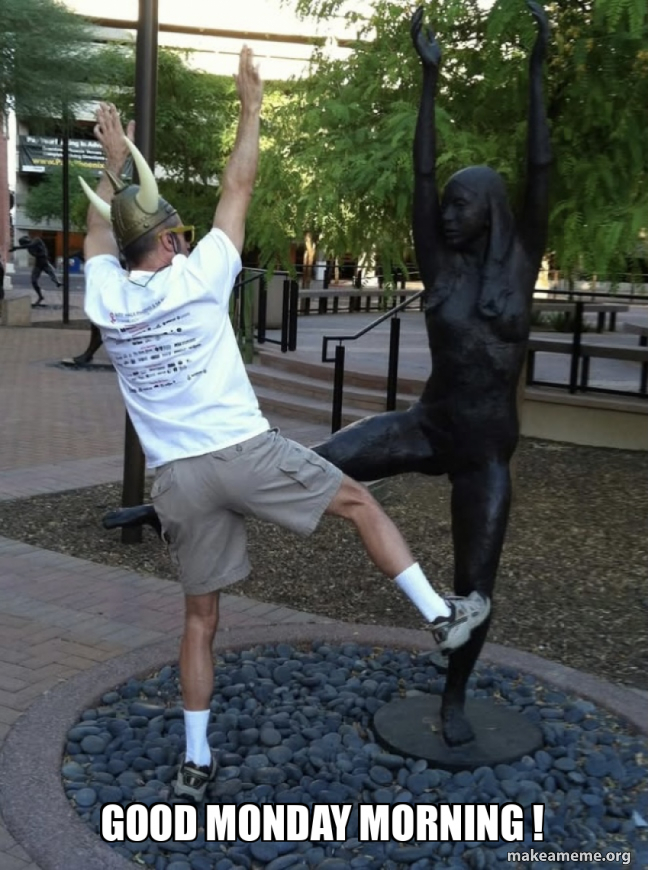 Good monday morning ! Meme Generator