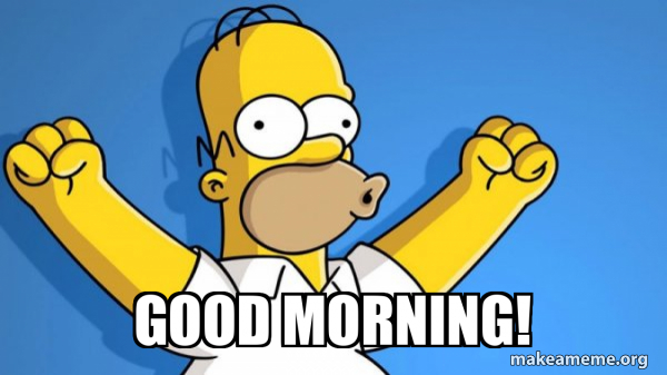 Good Morning! - Happy Homer Meme Generator