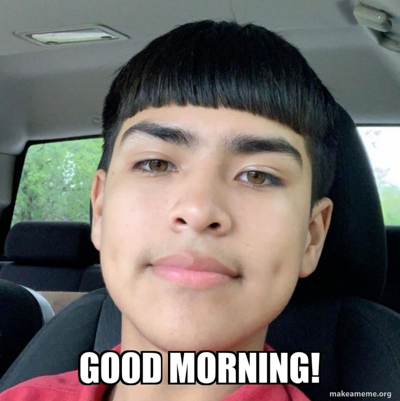 GOOD MORNING! Meme Generator