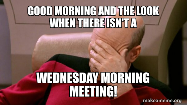 Good morning and the look when there isn't a Wednesday Morning Meeting ...