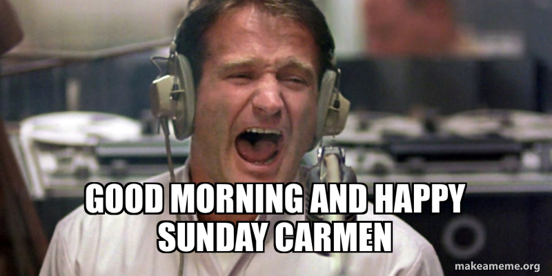Good morning and happy Sunday carmen Meme Generator