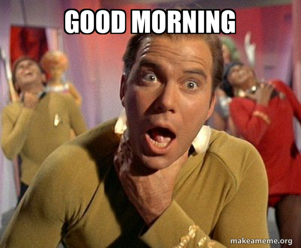 Good morning - Captain Kirk Choking Meme Generator