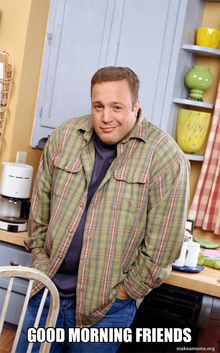 Good Morning Friends - Kevin James Meme Generator