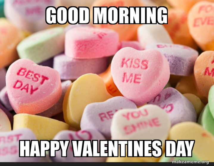 Good morning Happy valentines day Meme Generator