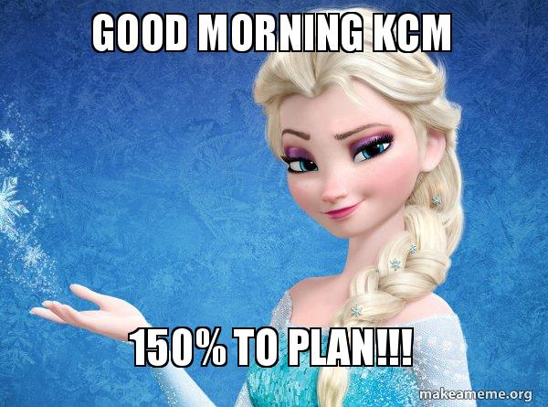 Good Morning KCM 150% to Plan!!! - Elsa from Frozen Meme Generator