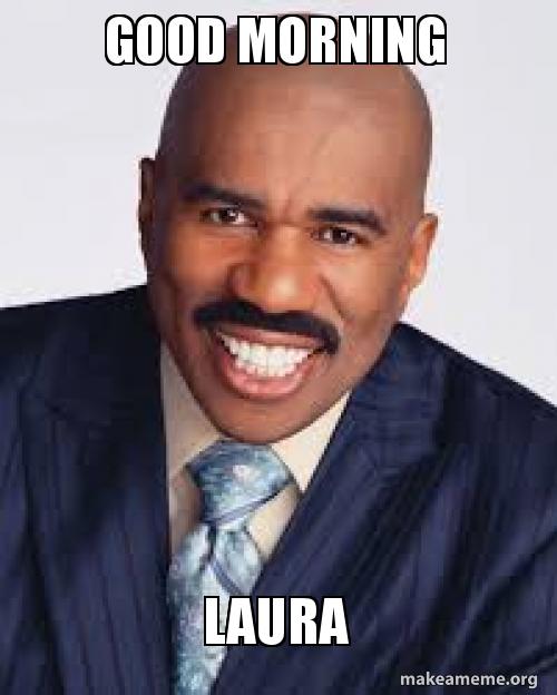 Good morning laura Meme Generator