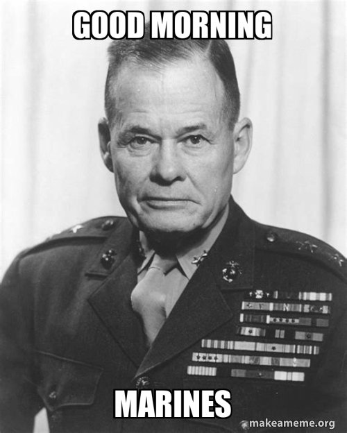 Good morning Marines Meme Generator