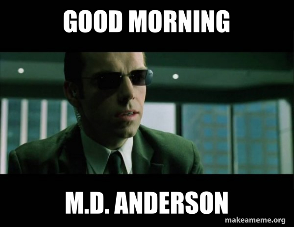 GOOD MORNING M.D. ANDERSON - Agent Smith from the Matrix Meme Generator