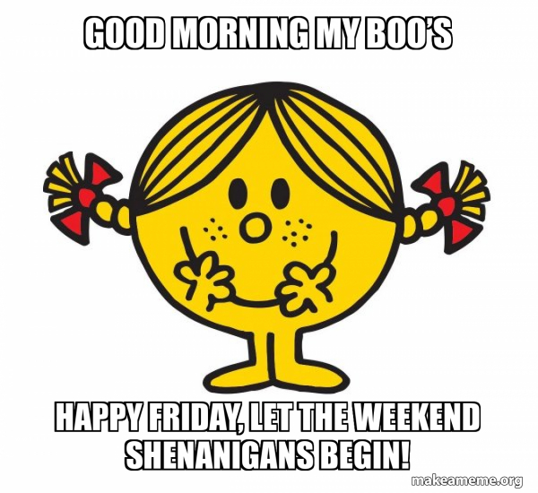 Good Morning my Boo’s Happy Friday, let the weekend shenanigans begin ...
