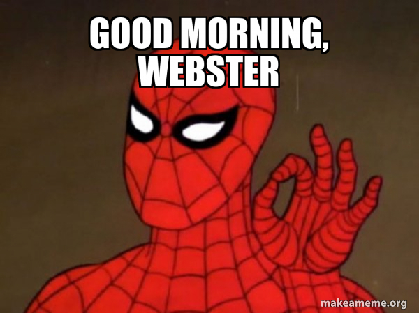 Good morning, webster - Spiderman - Care factor Zero Meme Generator
