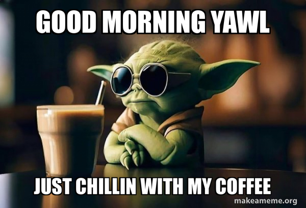 Good morning yawl Just chillin with my coffee - Cool Yoda (Sunglasses ...