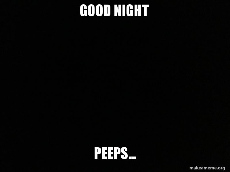 Good night peeps... - G_night Meme Generator