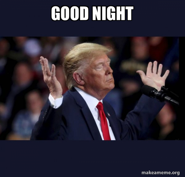 Good night - Trump Impeached Meme Generator