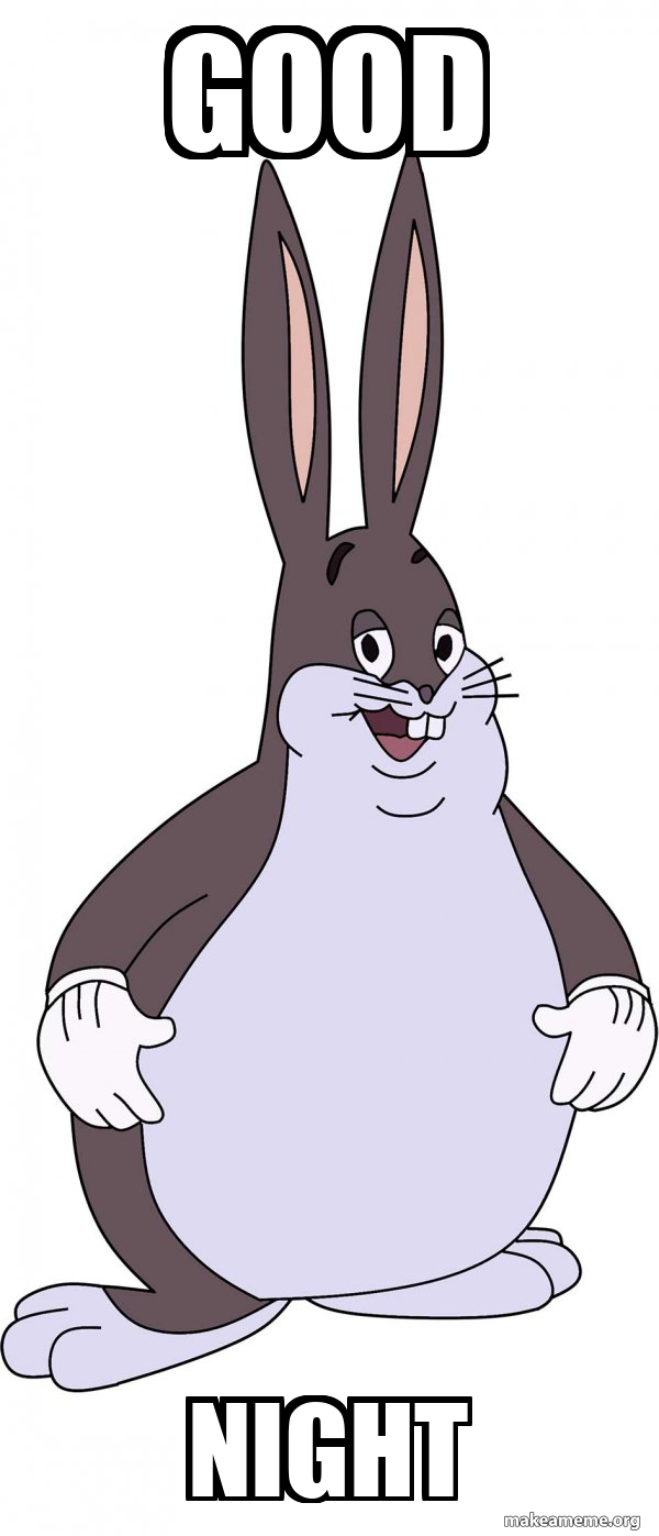 Good Night - Chungus Meme Generator