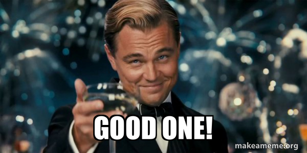 Good one! - Great Gatsby Reaction - Leonardo DiCaprio Toast Meme Generator