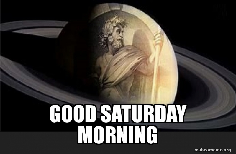 Good saturday morning Meme Generator