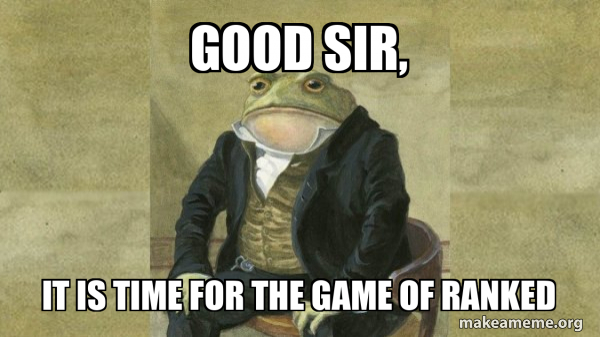 Good Sir, It is time for the game of ranked - Colonel Toad Meme Generator