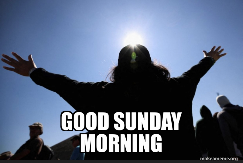 Good sunday morning Meme Generator