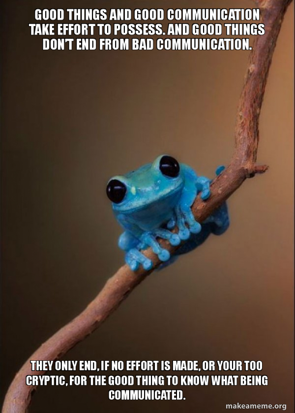 Good things and good communication take effort to possess. And Good ...