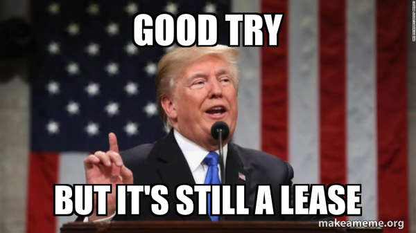 good try but it's still a lease - Donald Trump Meme Generator