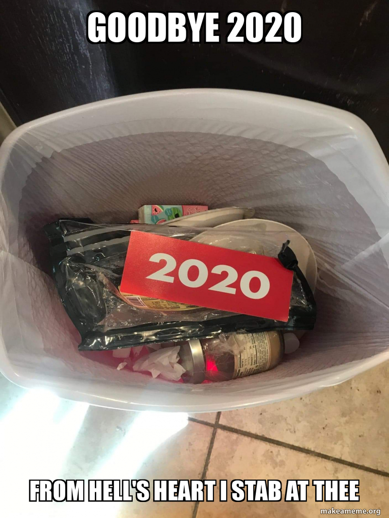 Goodbye 2020 From hell's heart I STAB at thee Meme Generator
