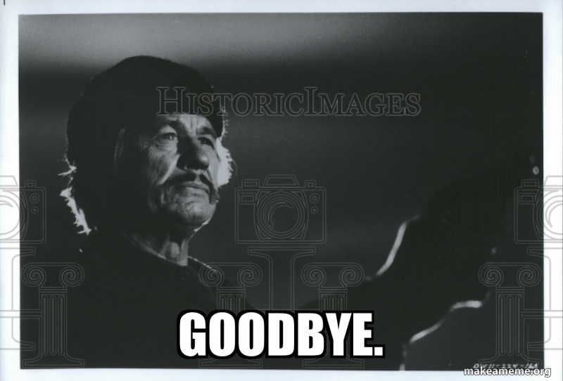 Goodbye. Meme Generator