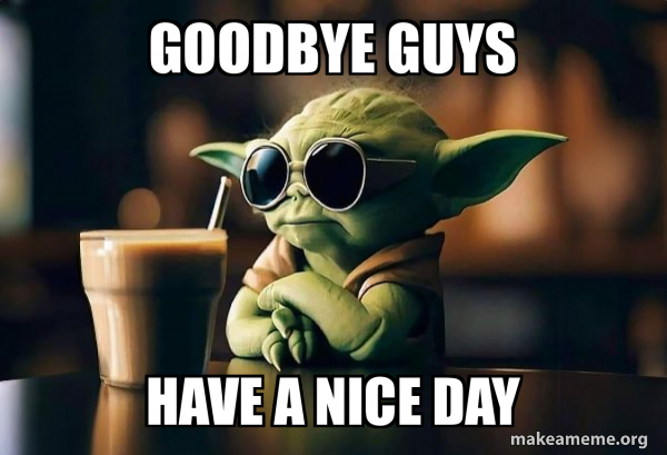 Goodbye Guys Have a nice day - Cool Yoda (Sunglasses) Meme Generator