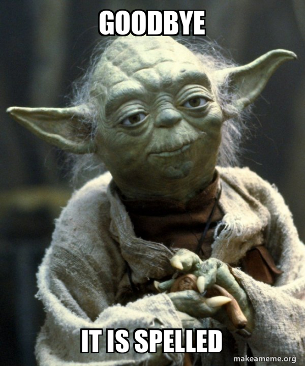 Goodbye It is spelled - Yoda Meme Generator