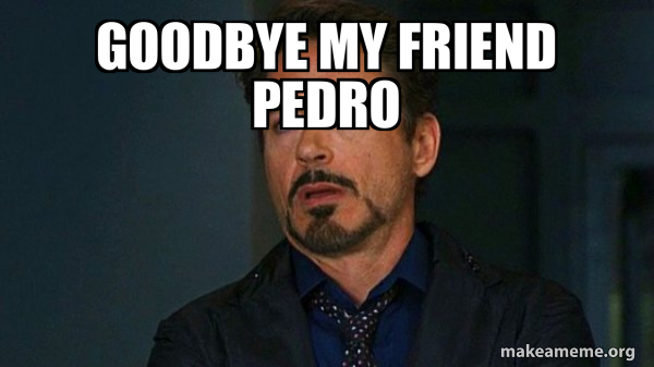 goodbye my friend pedro - Tony Stark Eye Roll Meme Generator