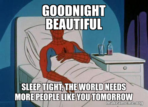 Goodnight beautiful Sleep tight, the world needs more people like you ...