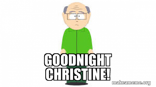 Goodnight Christine! Meme Generator