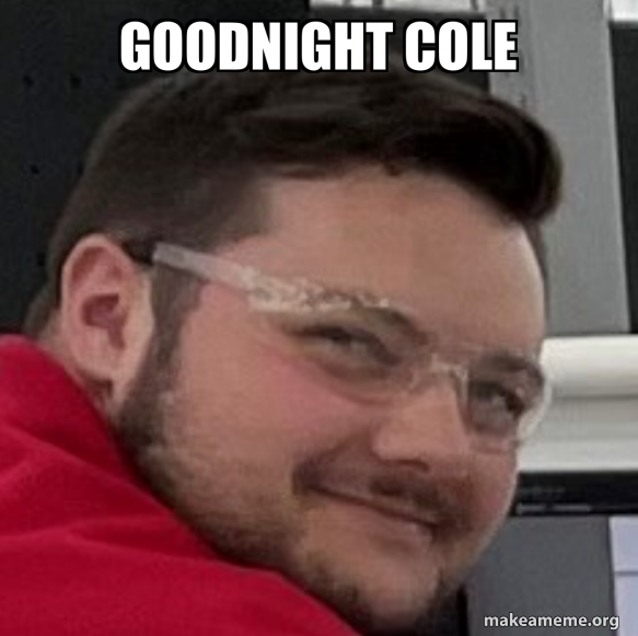 goodnight cole Meme Generator