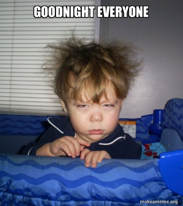 goodnight everyone - Monday Mornings Meme Generator