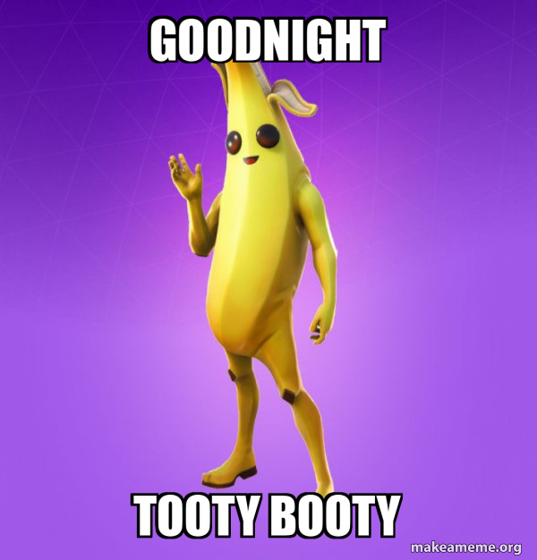 Goodnight Tooty Booty - Peely Meme Generator
