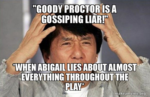 "Goody Proctor is a gossiping liar!" *When Abigail lies about almost ...