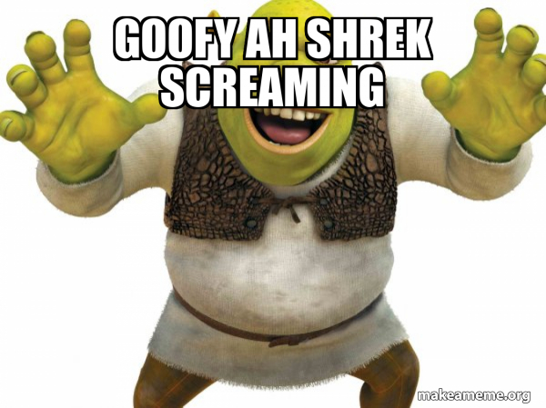 goofy ah shrek screaming - Shrek Meme Generator