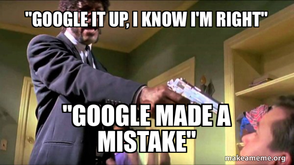 "Google it up, I know I'm right" "Google made a mistake" - Samuel L ...