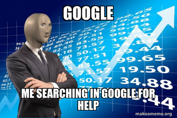 Google Me searching in google for help - Stonks Only Go Up Meme Generator