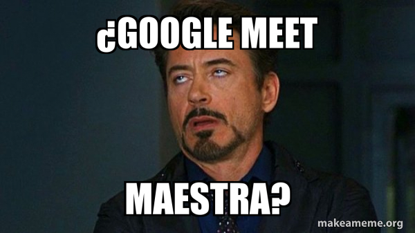 Â¿Google Meet Maestra? - Tony Stark Eye Roll Meme Generator