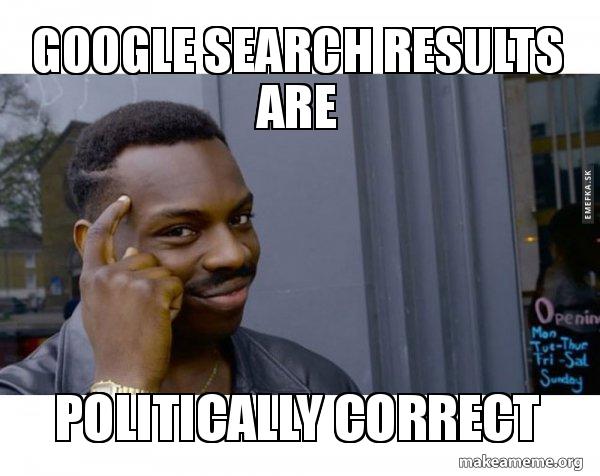 Google search results are politically correct - Roll Safe Black Guy ...