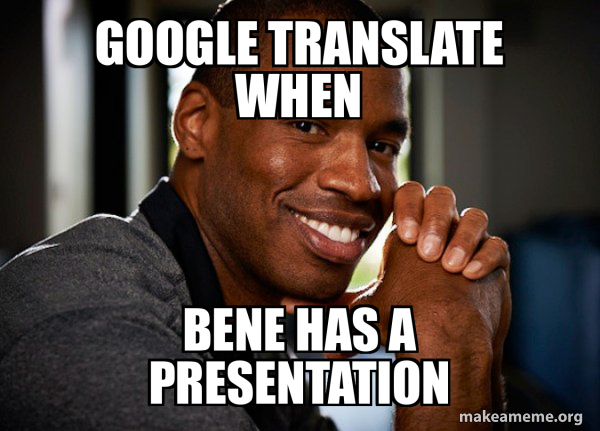Google translate when bene has a presentation - Good Guy Jason Meme ...