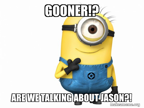 Gooner!? are we talking about jason?! - Thoughtful Minion Meme Generator