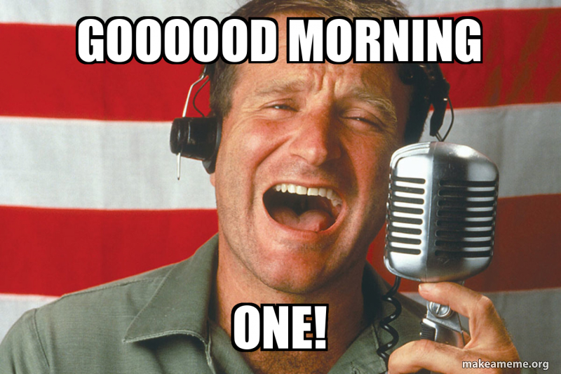 goooood morning One! Meme Generator