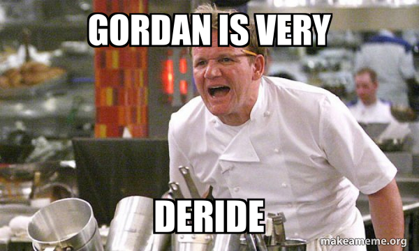 Gordan is very Deride - Gordon Ramsay Hell's Kitchen Meme Generator