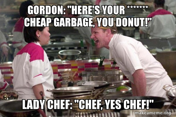 Gordon: "Here's your ******* cheap garbage, you donut!" Lady Chef ...