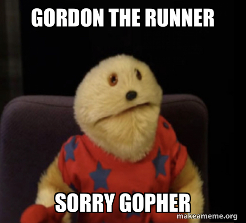 Gordon the runner Sorry gopher Meme Generator