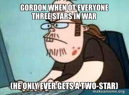 gordon when ot everyone three stars in war (he only ever gets a two ...