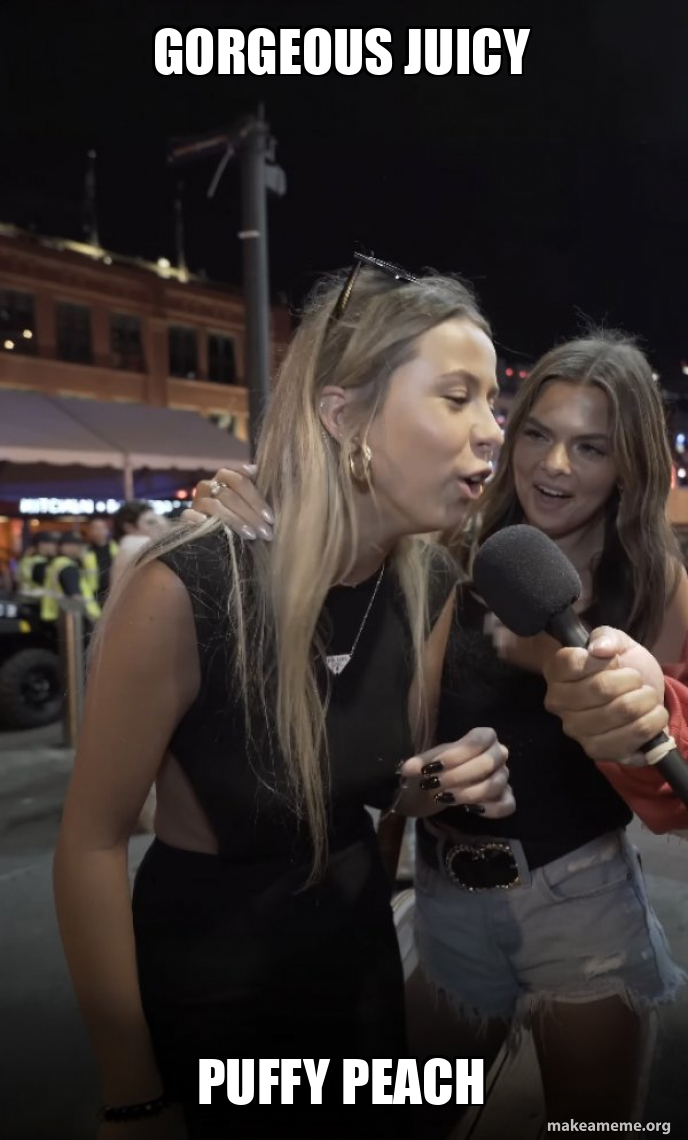 gorgeous juicy puffy peach - Hawk Tuah Meme Generator