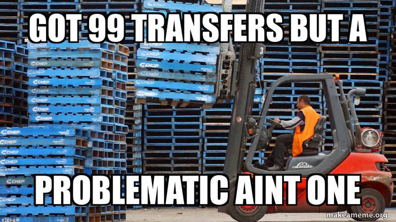 GOT 99 TRANSFERS BUT A PROBLEMATIC AINT ONE Meme Generator