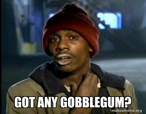 Got any gobblegum? - Dave Chappelle Junkie Y'all Got Anymore of Meme ...